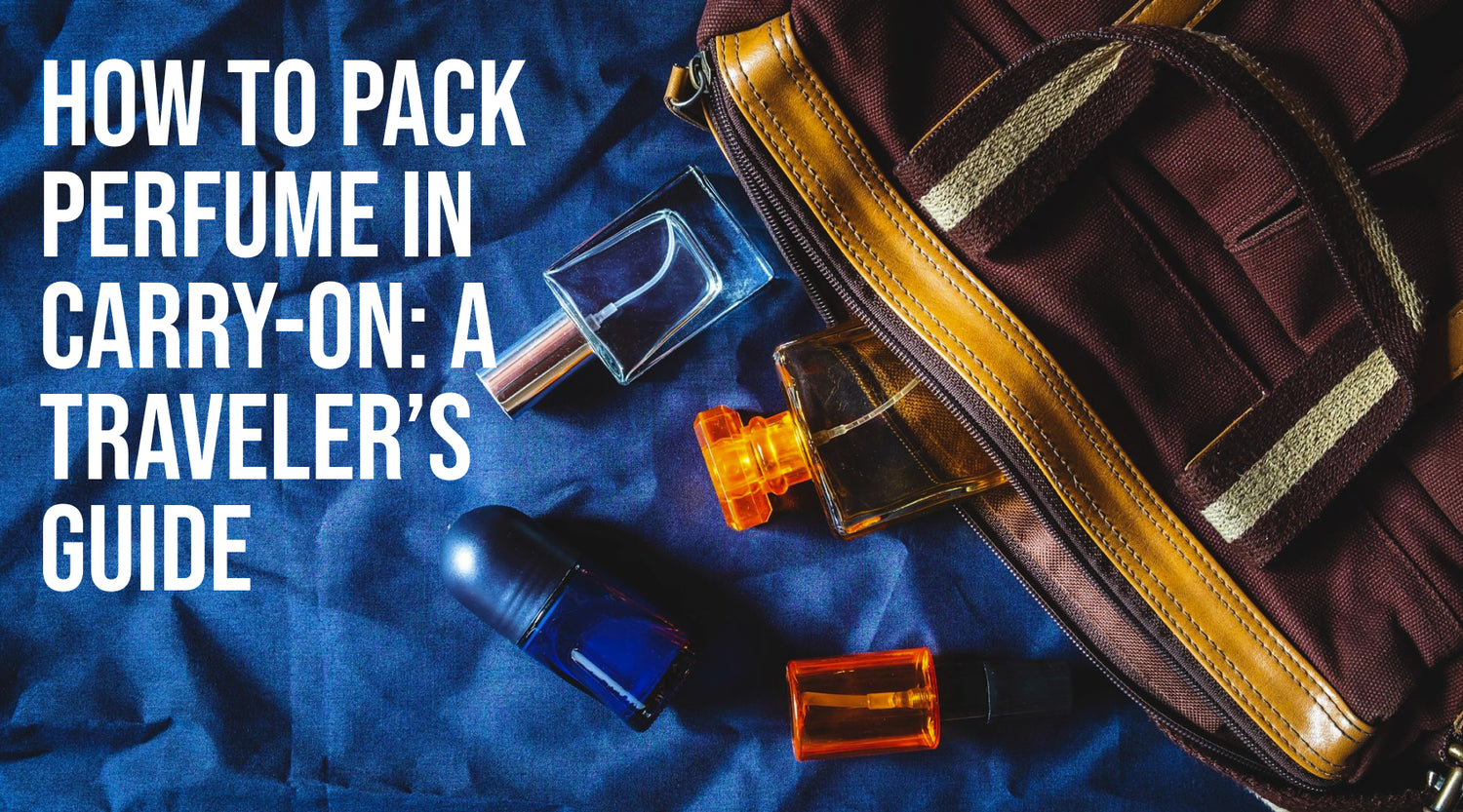 How to Pack Perfume in Carry-On: A Traveler’s Guide